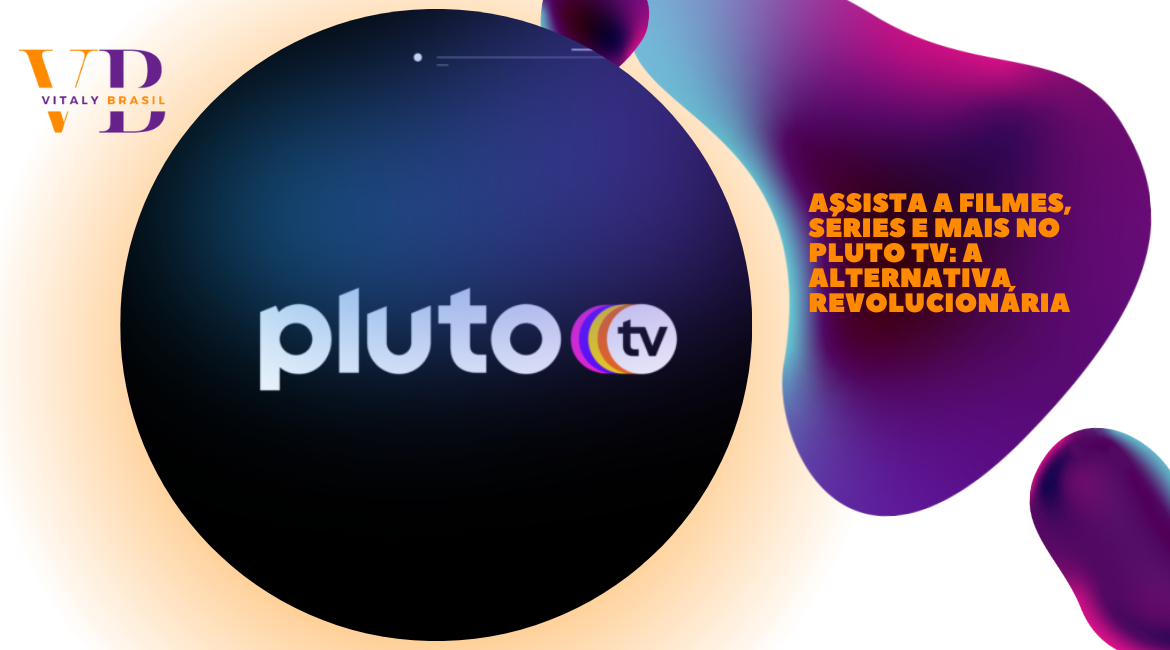 Assista a Filmes, Séries e Mais no Pluto TV: A Alternativa Revolucionária