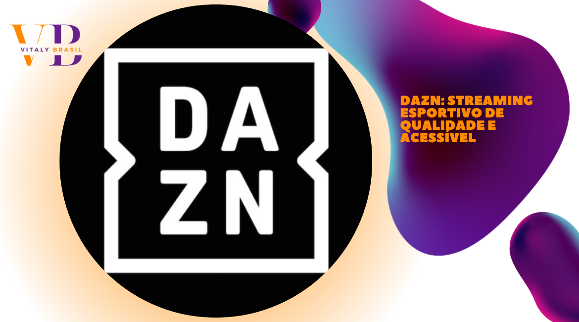 DAZN: streaming esportivo de qualidade e acessível(veja os campeonatos ...