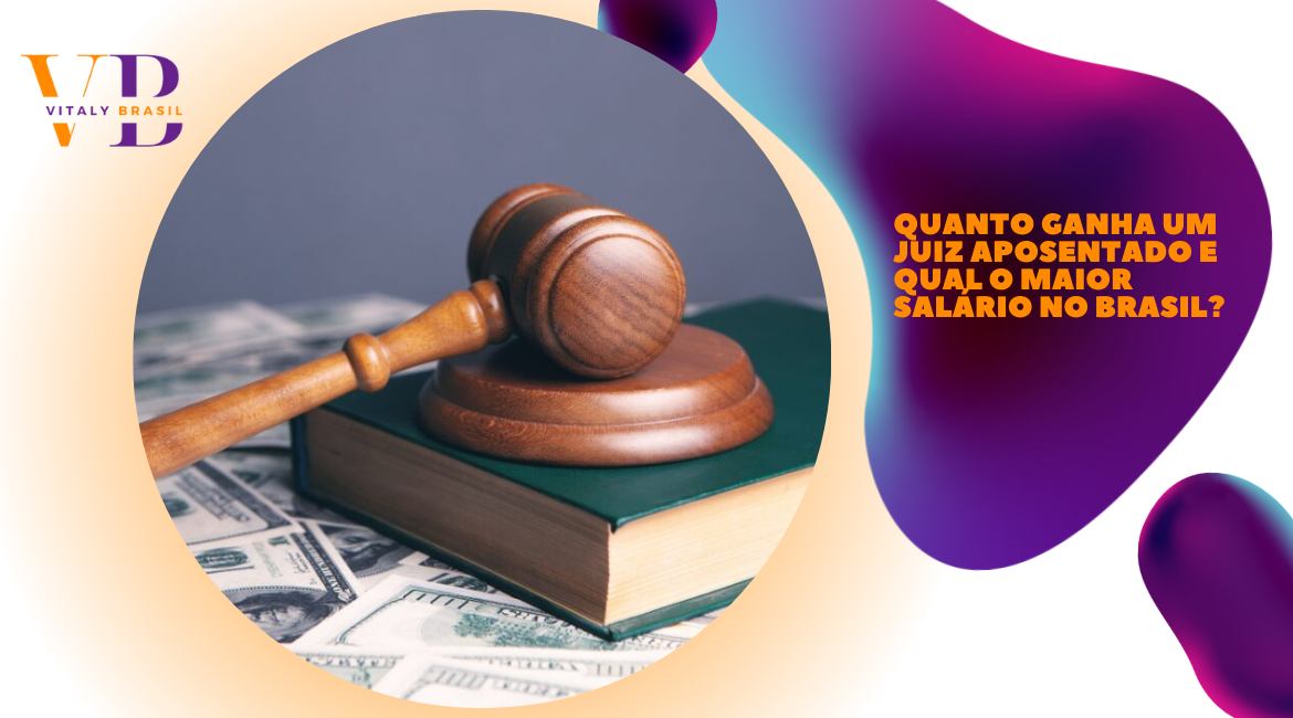 Quanto ganha um juiz aposentado e qual o maior salário no Brasil?