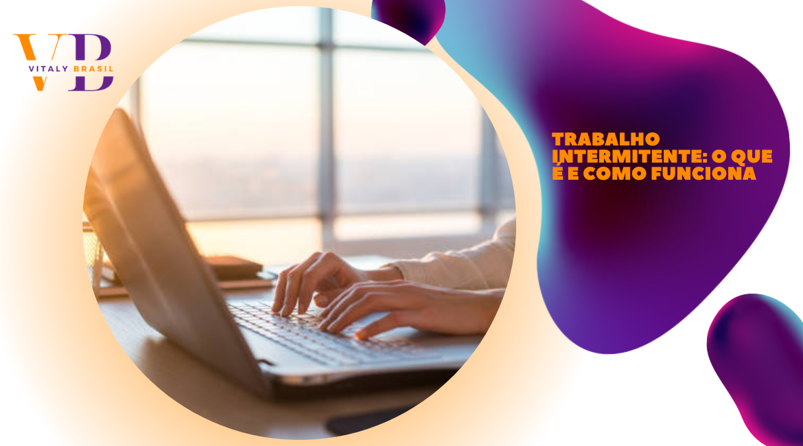 Trabalho intermitente: o que é e como funciona