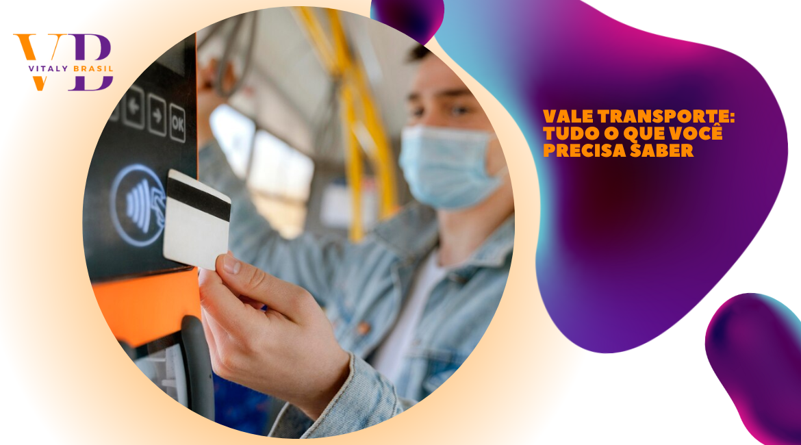 Vale Transporte: Tudo o que Você Precisa Saber