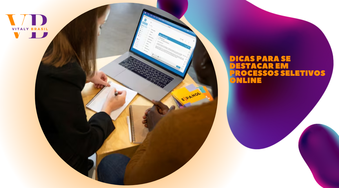 Dicas para se destacar em processos seletivos online